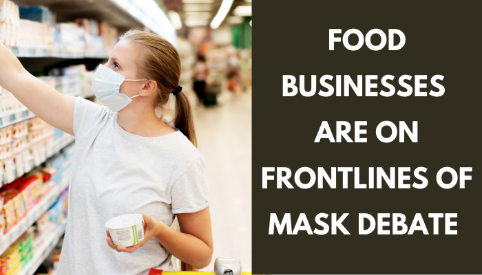 Food Businesses are on Frontlines of Mask Debate - Food Institute Focus
